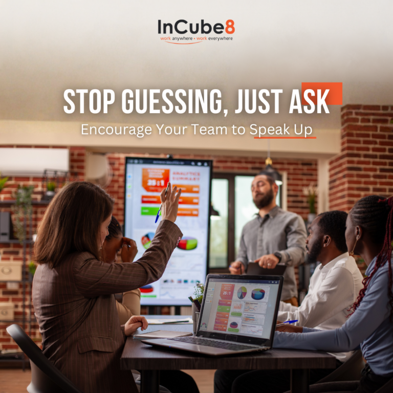 Stop Guessing, Just Ask – Encourage Your Team to Speak Up – Incube8